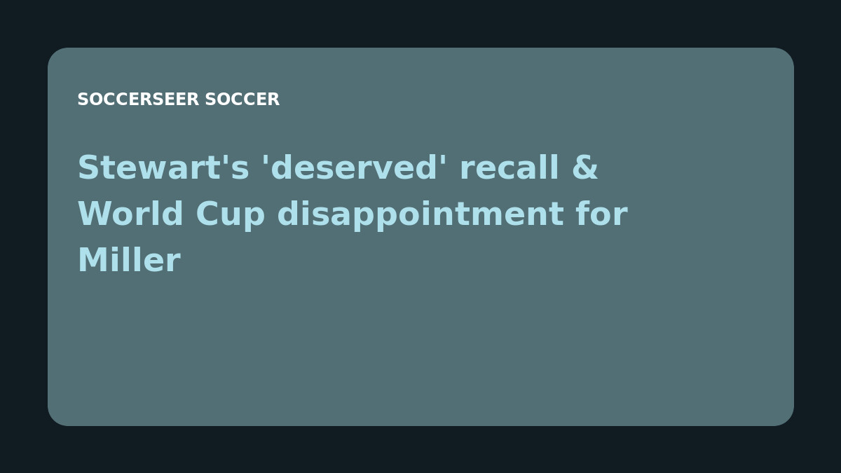 Stewart's 'deserved' recall & World Cup disappointment for Miller ...